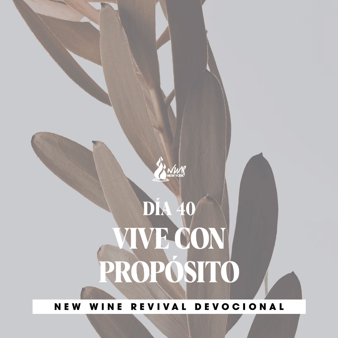 DÍA 40 • Vive con propósito – New Wine Revival International Ministries